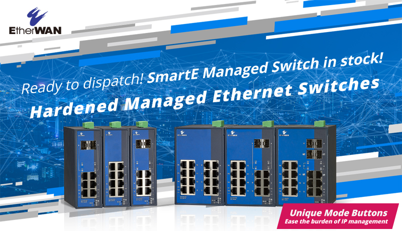 Ready to dispatch! SmartE Managed Switch in stock! Hardened Managed Ethernet Switches | EtherWAN